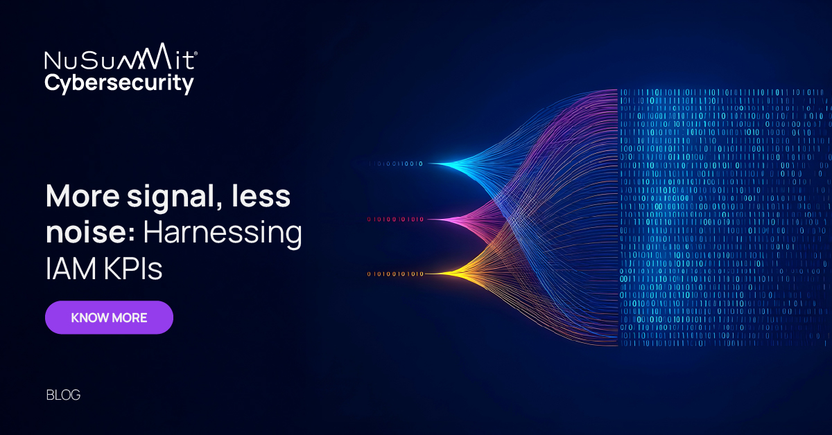 More signal, less noise: Harnessing IAM KPIs | NuSummit Cybersecurity